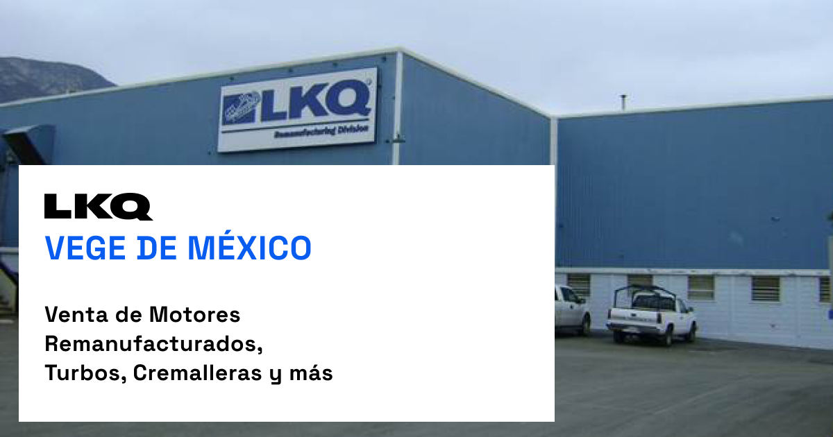LKQ VEGE DE MÉXICO | LKQ - Venta de Motores Remanufacturados, Turbos ...